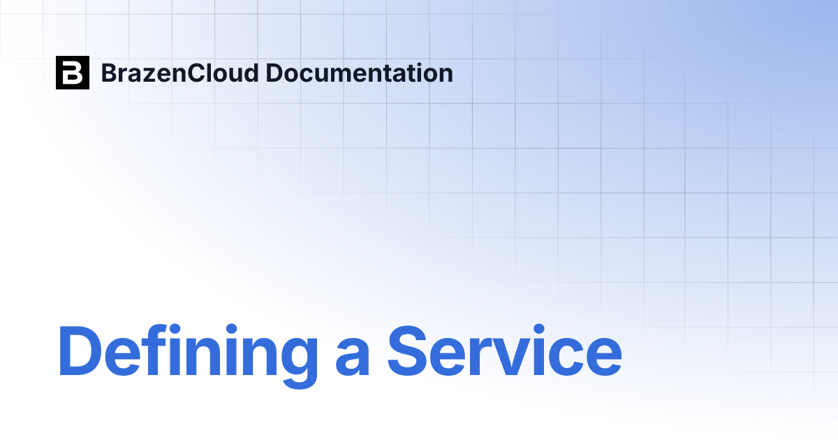 Defining a Service | BrazenCloud Documentation