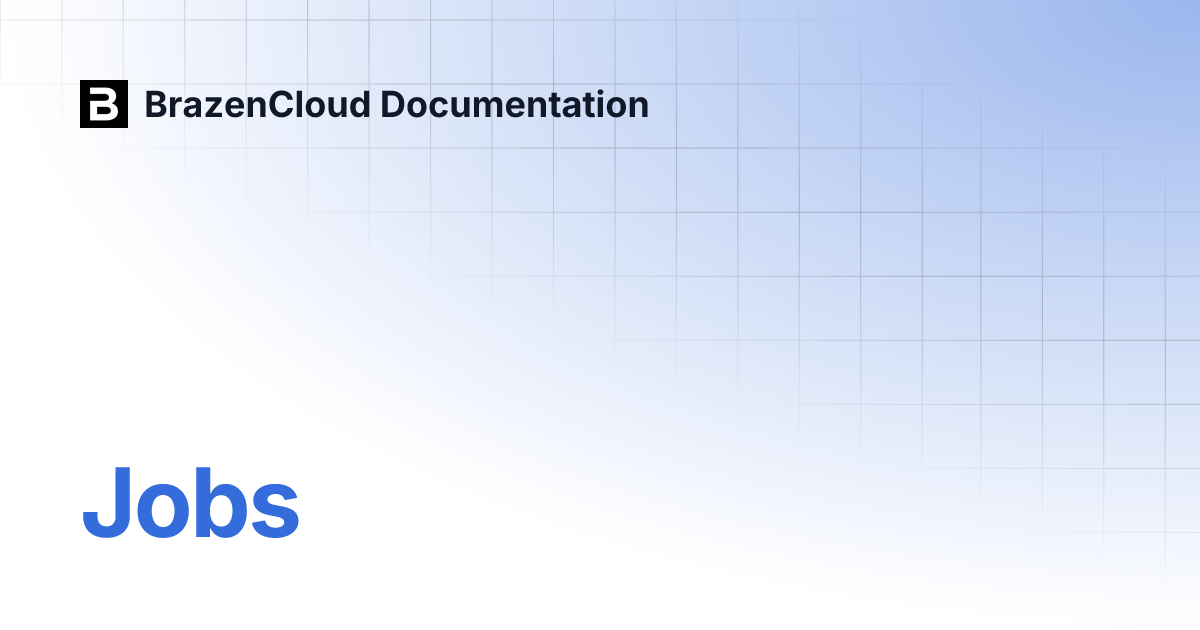 Jobs | BrazenCloud Documentation